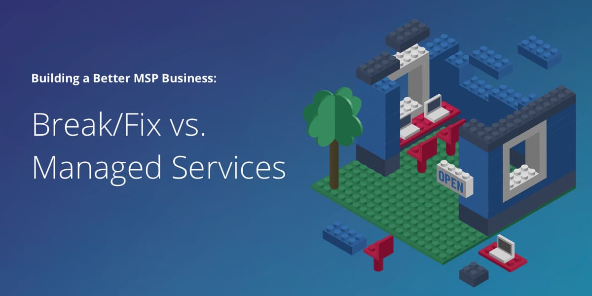 Break/Fix vs. Managed Services: What's the Difference and Which is Best?