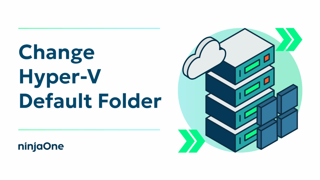 How to Change the Hyper-V Default Folder to Store Virtual Machines | IT Video Hub | NinjaOne